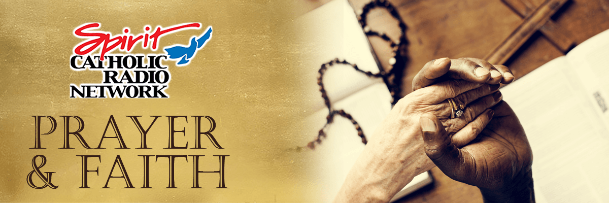 PRAYER + FAITH - Spirit Catholic Radio : Spirit Catholic Radio