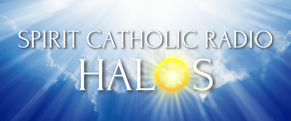 Newsletter (Halos) - Spirit Catholic Radio : Spirit Catholic Radio